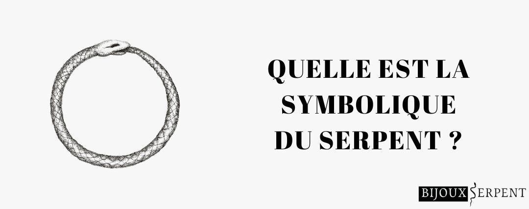 Quelle est la symbolique du serpent ? & Bijoux Serpent